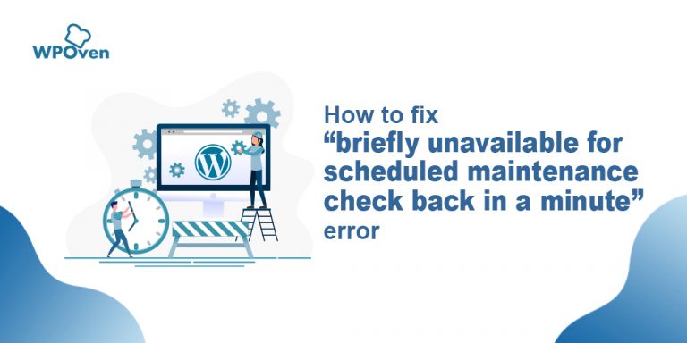 Briefly Unavailable for Scheduled Maintenance Error: How To Fix?