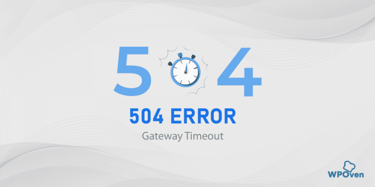 How to Fix HTTP 504 Gateway Timeout Error? [12 Quick Method]