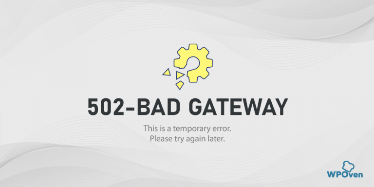How to Fix 502 Bad Gateway Error? (Ultimate Guide)