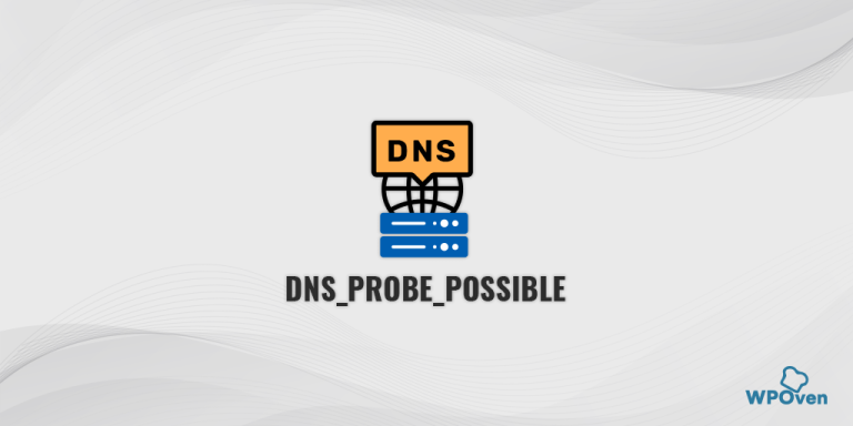 How To Fix DNS_PROBE_FINISHED_NXDOMAIN Error?