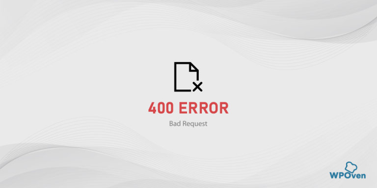 How to Fix a 400 Bad Request Error? [8 Quick Solutions]