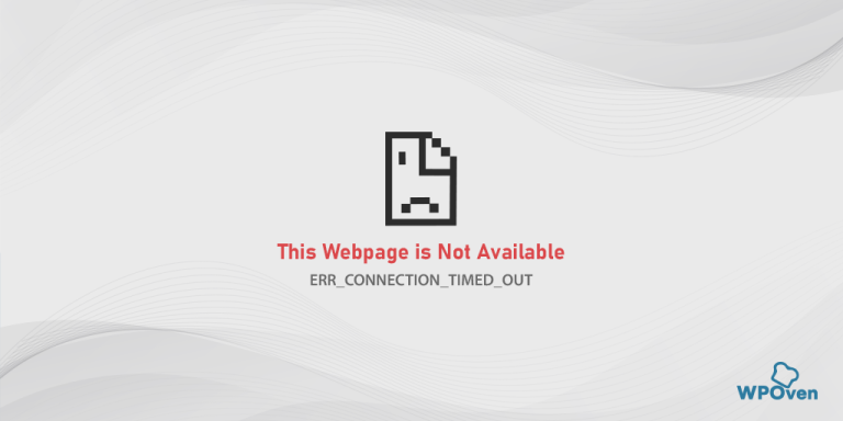 How to Resolve the ERR_CONNECTION_TIMED_OUT Error?