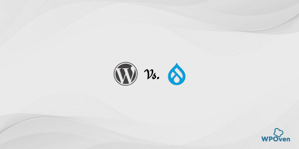 WordPress vs Drupal: Which is Right For You? Compared 2023