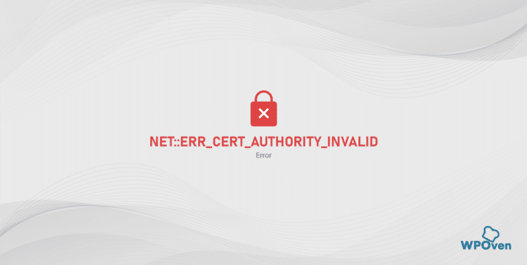 How to Fix NET::ERR_CERT_AUTHORITY_INVALID Error?