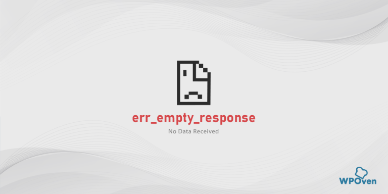 How to Fix the ERR_EMPTY_RESPONSE Error? (7 Methods) How to Fix the ERR_EMPTY_RESPONSE Error? (7 Methods)