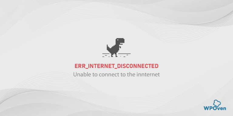 How to Fix the ERR_INTERNET_DISCONNECTED Error?