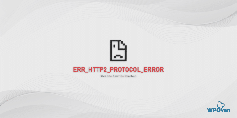 How to Fix the ERR_QUIC_PROTOCOL_ERROR? (8 Methods)