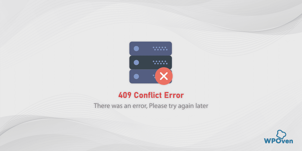 How To Fix “409 Conflict” Error 6 Methods