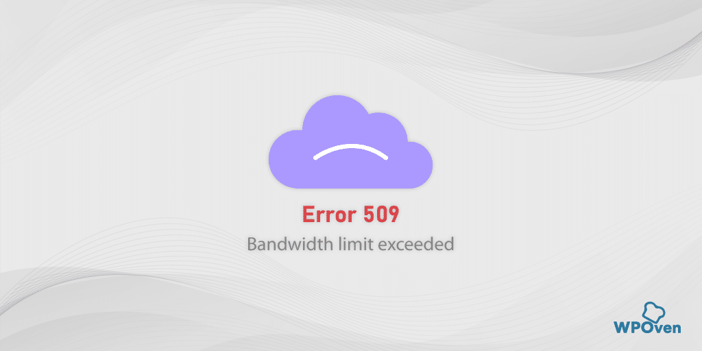 How To Fix the "509 Bandwidth Limit Exceeded" Error?