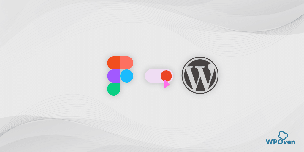 How to Convert Figma to WordPress? [Free & Paid Ways]
